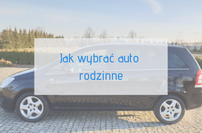 Jak wybrać najlepsze auto rodzinne ? | blog motoryzacyjny